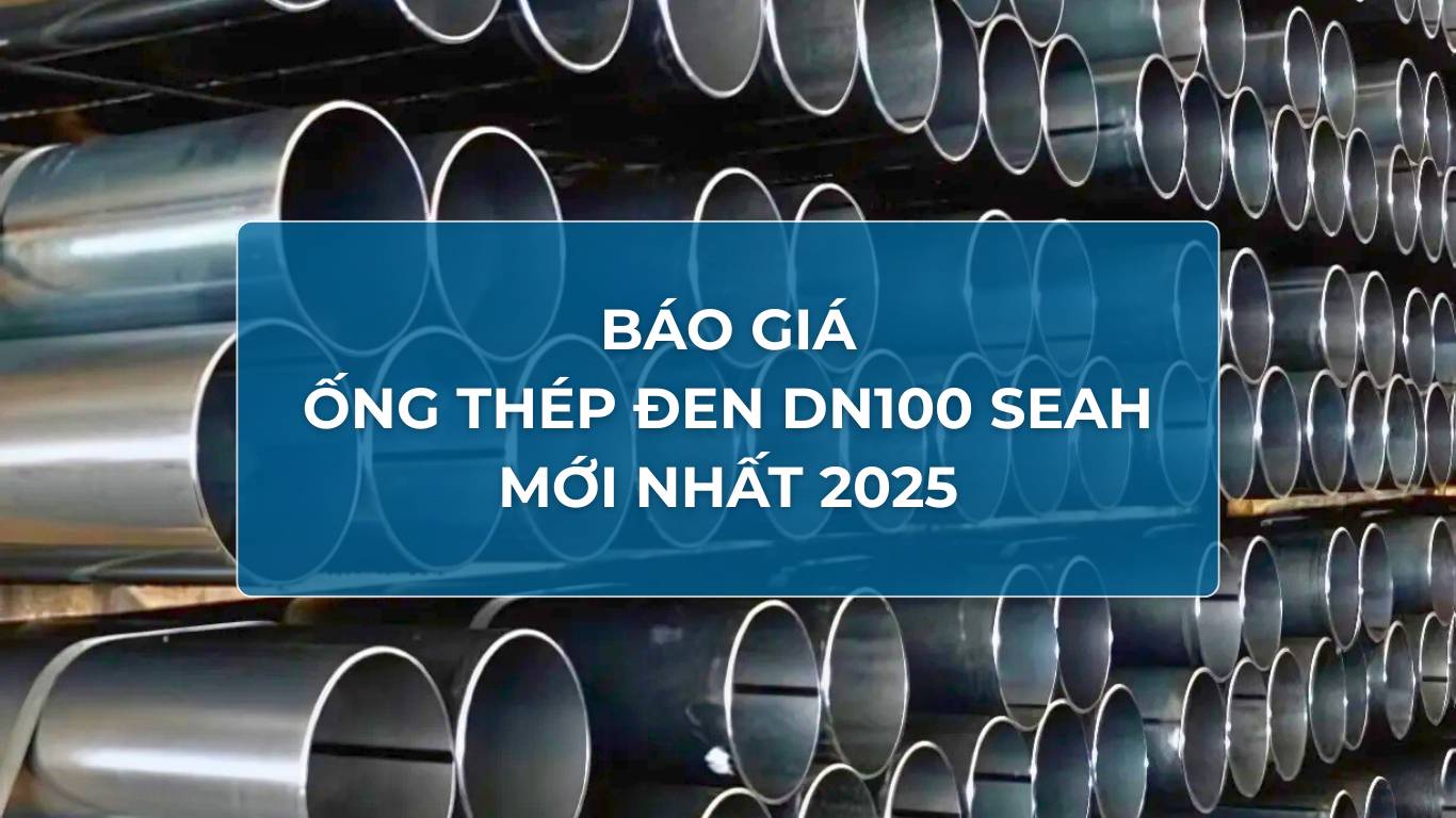 Báo Giá Ống Thép Đen DN100 SeAH Mới Nhất 2025
